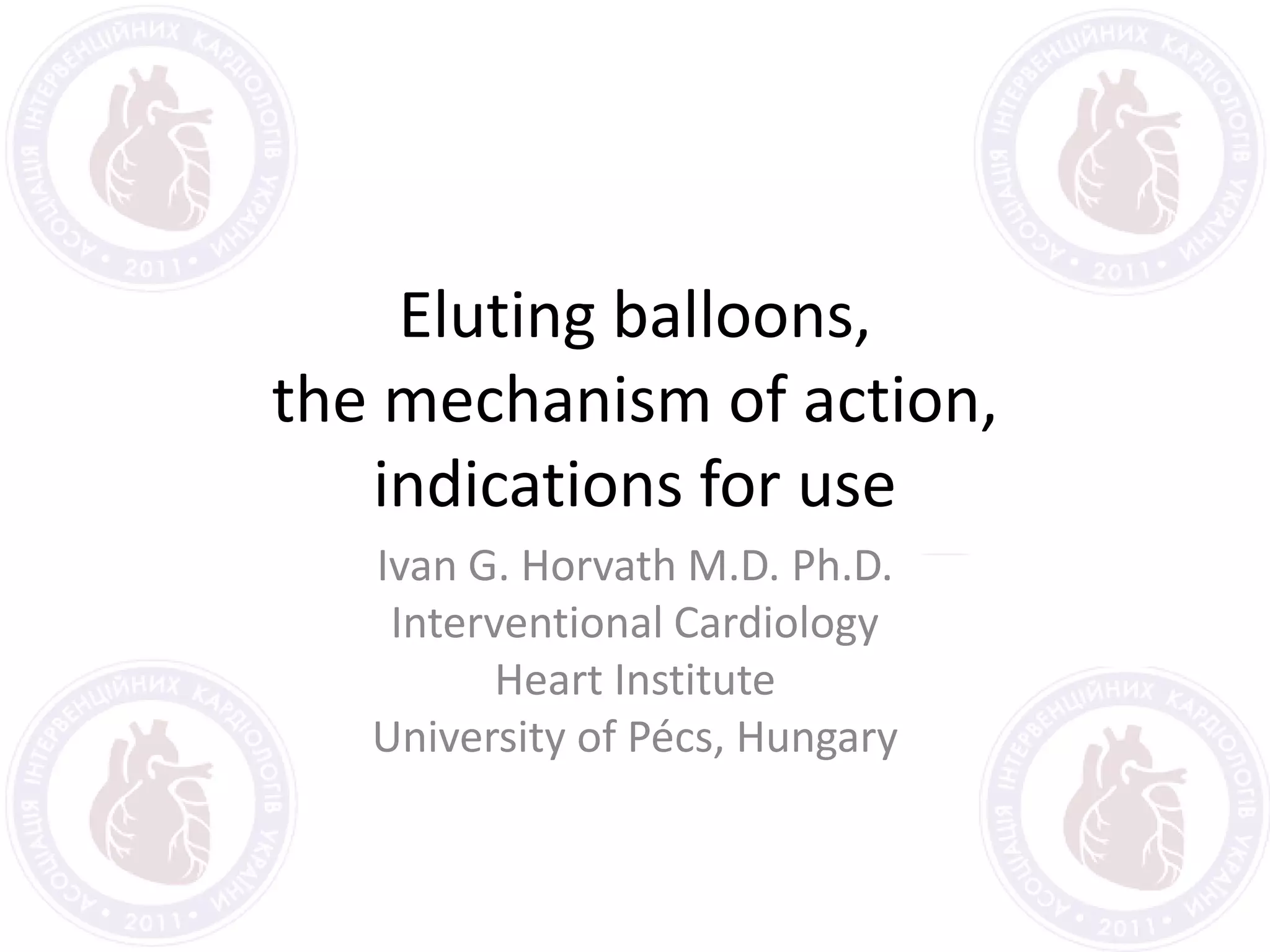 Eluting balloons, the mechanism of action, indications for use Ivan. G ...