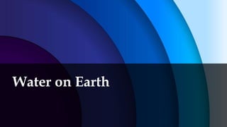 Water on earth | PPTX