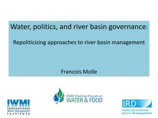 Water, politics, and river basin governance: Repoliticizingapproaches ...