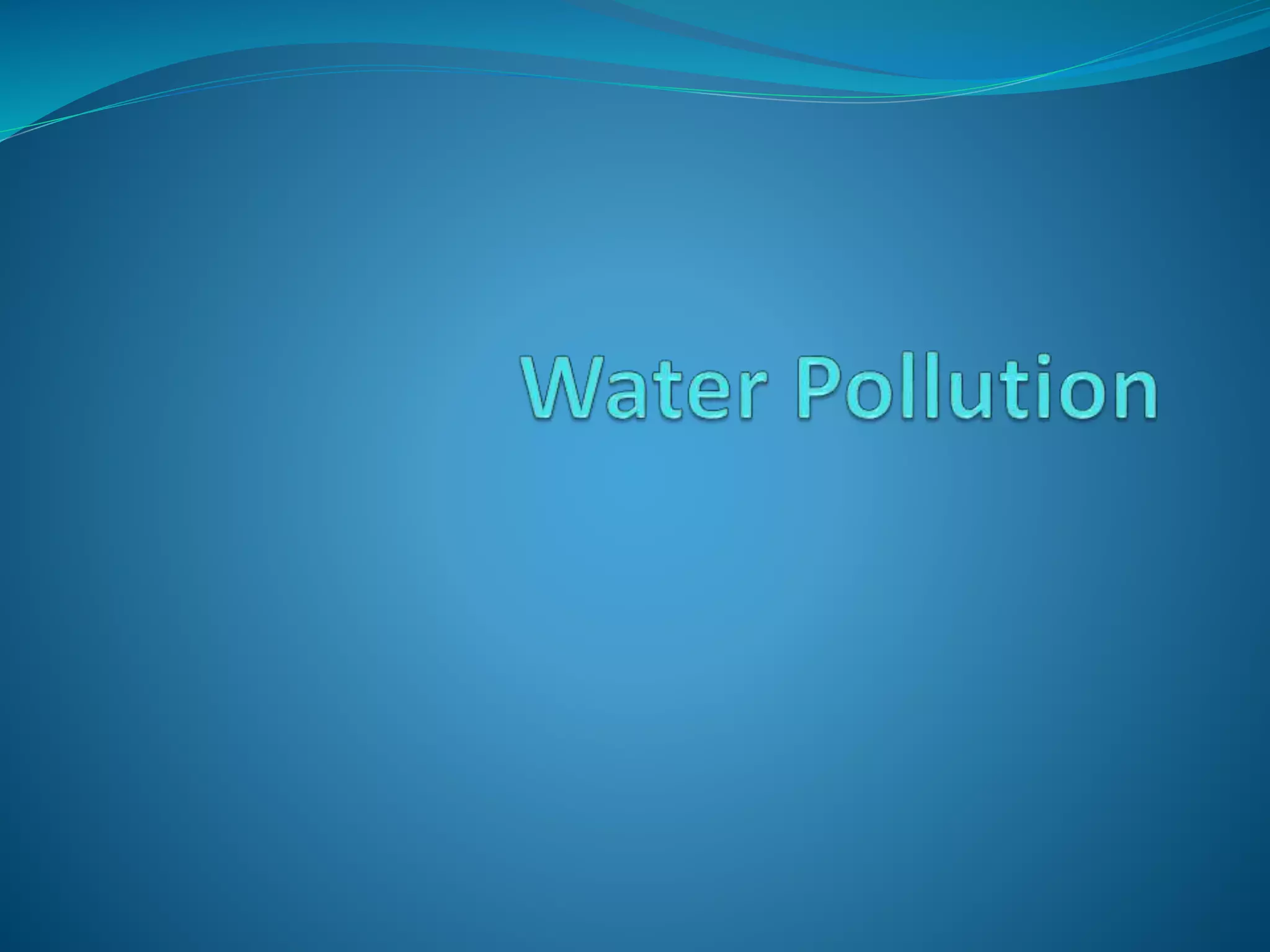 Water pollution and Marine pollution - for students.pptx
