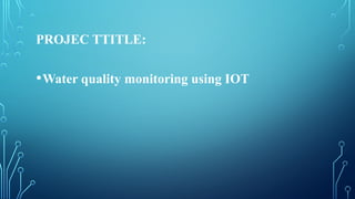 Water quality monitoring using IOT (1).pptx