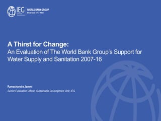 A Thirst for Change: The World Bank Group’s Support for Water Supply and Sanitation | PPTX