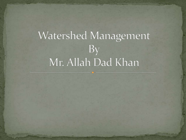 Watershed management A Lecture By Mr Allah Dad Khan Visiting Professor ...