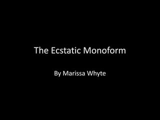 Ecstatic Monoform | PPTX