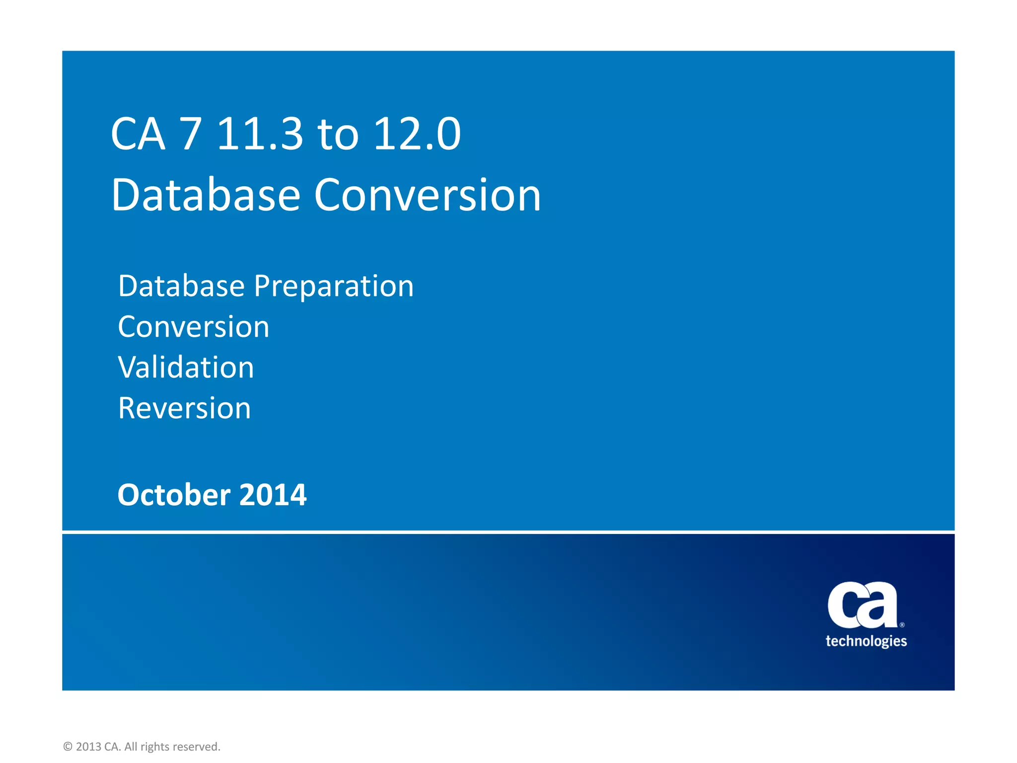 CA 7 r11.3 to r12 DB Conversion Presentation - CA Workload Automation ...