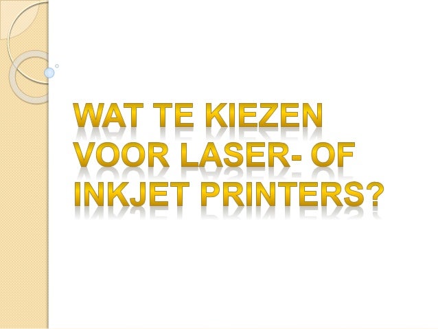 Wat te kiezen voor laser- of inkjet printers? | PPT