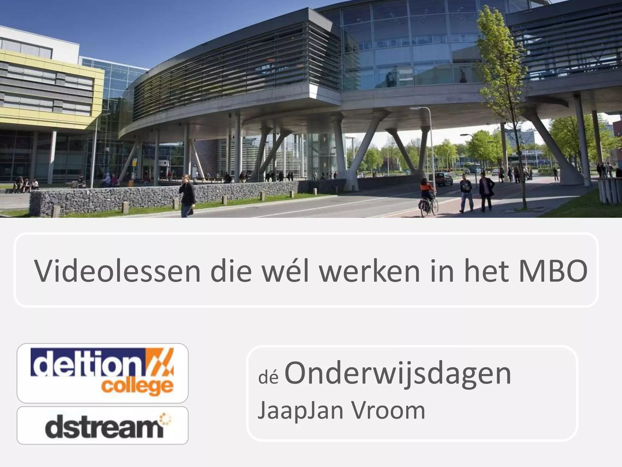 Deltion College; webcolleges en andere videotoepassingen die werken op het MBO- Jaap Jan Vroom ...