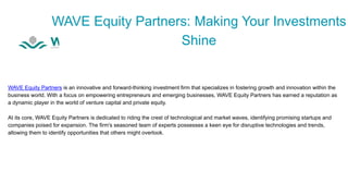 WAVE Equity Partners: Making Your Investments Shine.pptx