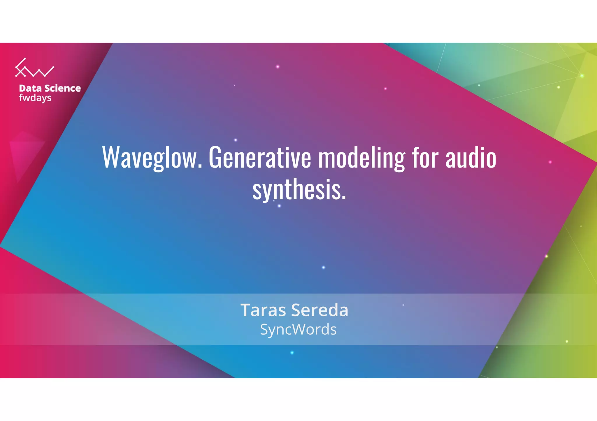 Taras Sereda "Waveglow. Generative modeling for audio synthesis" | PPT
