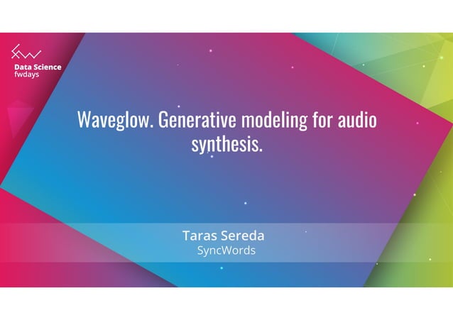 Taras Sereda "Waveglow. Generative modeling for audio synthesis" | PPT