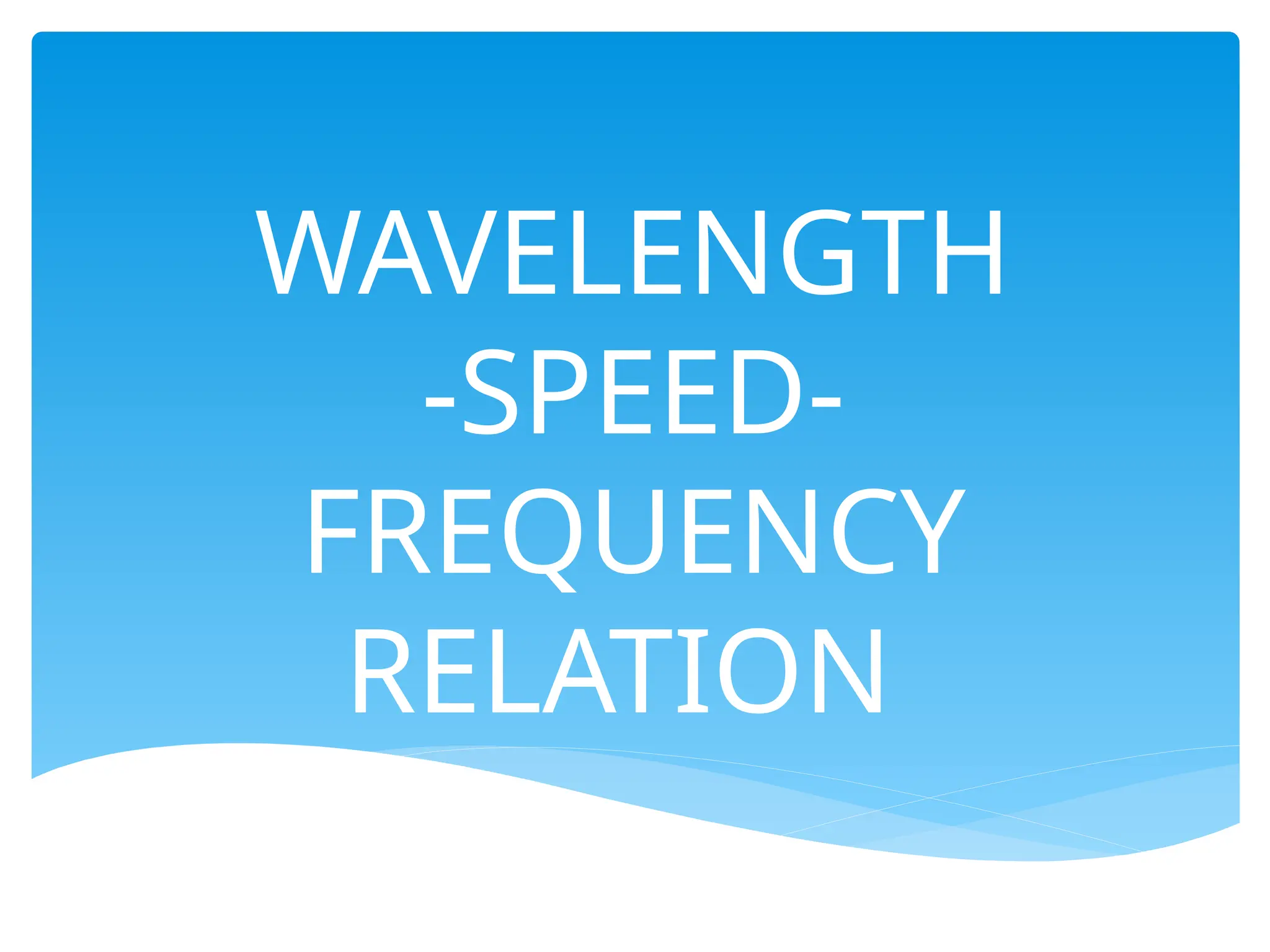 WAVELENGTH-SPEED-FREQUENCY RELATION REPOR IN PHY SCI..pptx
