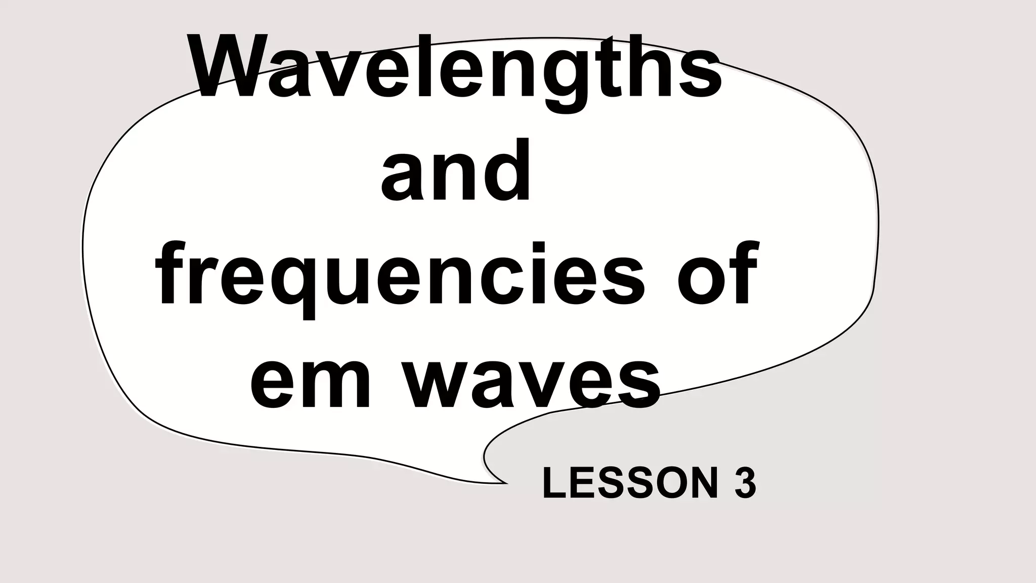 Wavelengths and frequencies of em waves.pptx | Physics | Science