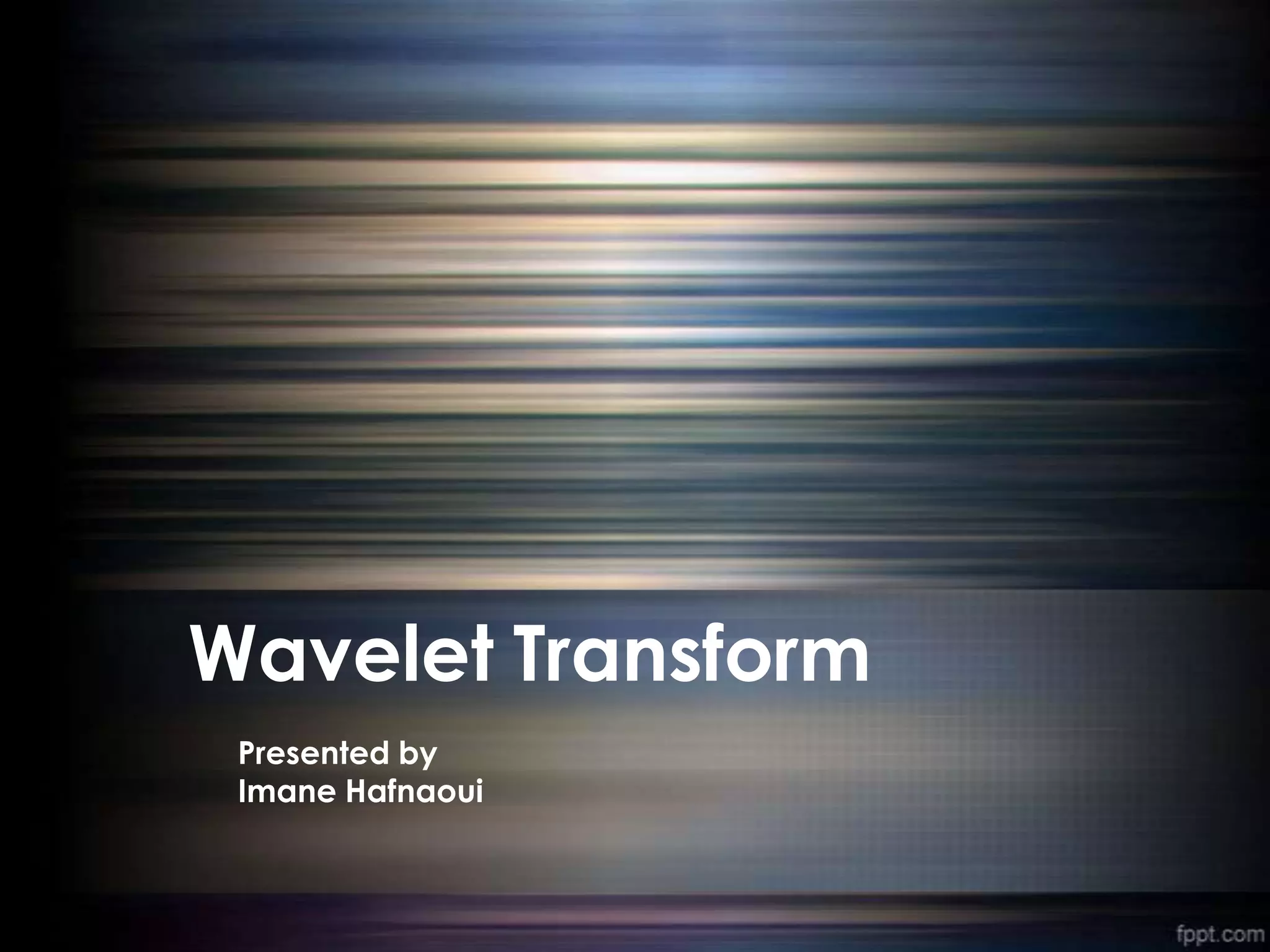 Wavelet Transform Intro Pptx Technology And Computing