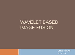 Wavelet based image fusion | PPTX
