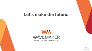 Wavemaker presentation180308 | PDF | Marketing and Advertising | Business