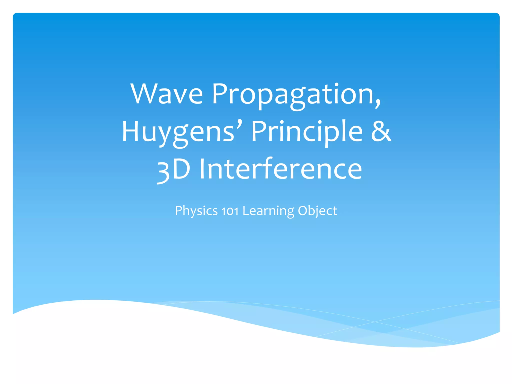 Wave Propagation Huygens Principle And 3d Interference Ppt