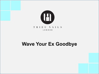 Wave your ex goodbye | PPT