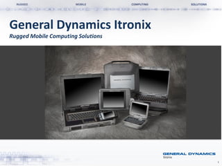General Dynamics Itronix Rugged Mobile Computing Solutions from WAV | PDF
