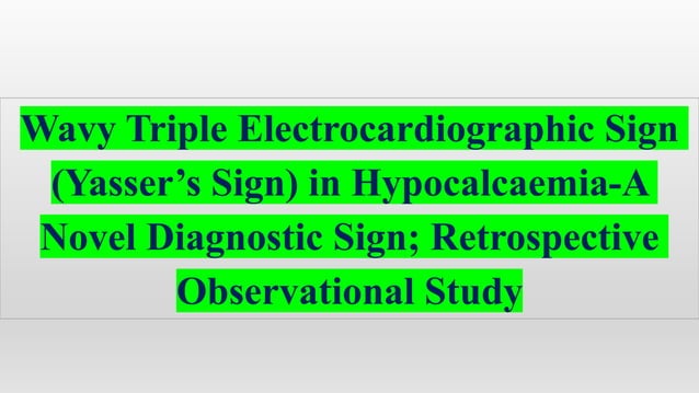 Wavy Triple An ECG Sign (Yasser’s Sign) in Hypocalcaemia.pptx