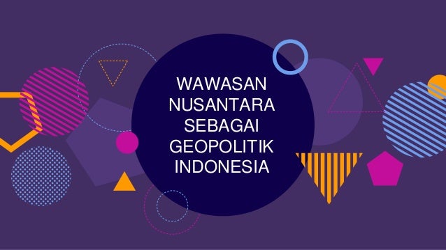Wawasan nusantara sebagai geopolitik indonesia