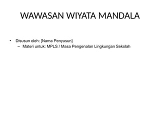 Wawasan_Wiyata_Mandala untuk membantu MPLS | PPTX