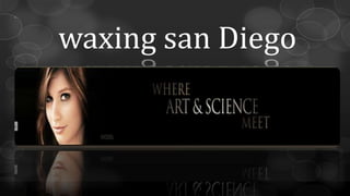 Waxing san diego | PPTX | Shaving | Personal Care