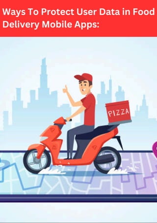 Ways To Safeguard Customer Data in Food Delivery Mobile Apps | PDF