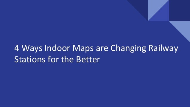 Ways Indoor Maps are Changing Railway Stations for the Better | PPTX