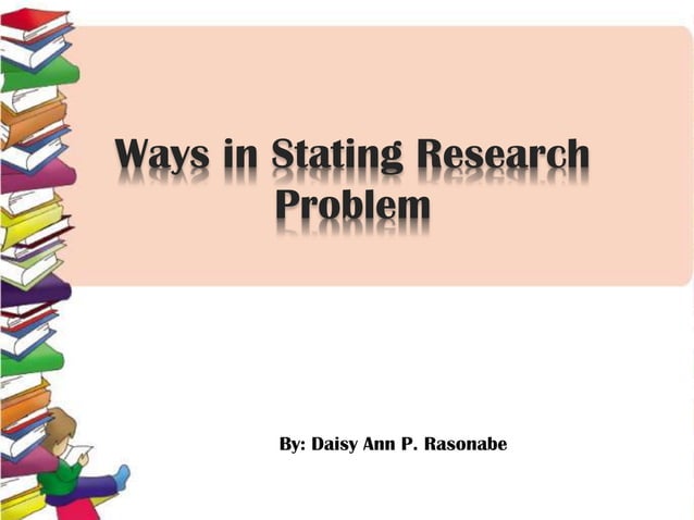 Ways in stating research problem.report | PPTX