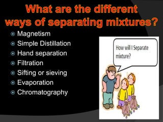 Ways of separating components of a mixture | PPTX | Chemistry | Science