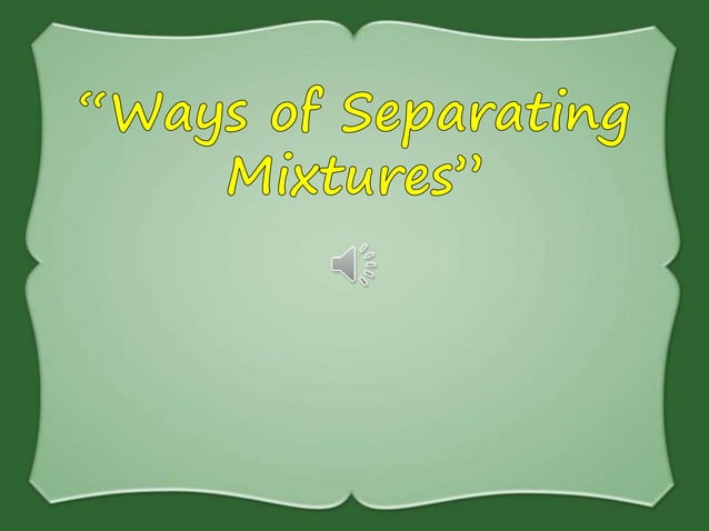 ways/methods/techniques in separating mixtures | PPTX | Gardening ...