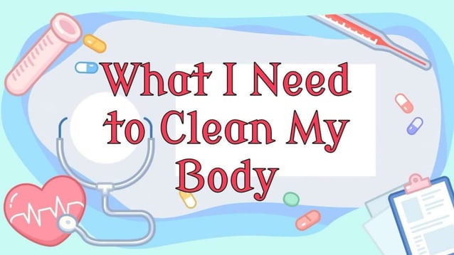 Ways to Keep my Body Clean | PPTX | Oral care | Personal Care