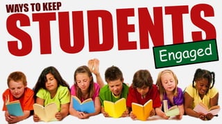 Ways to keep students engaged | PPTX
