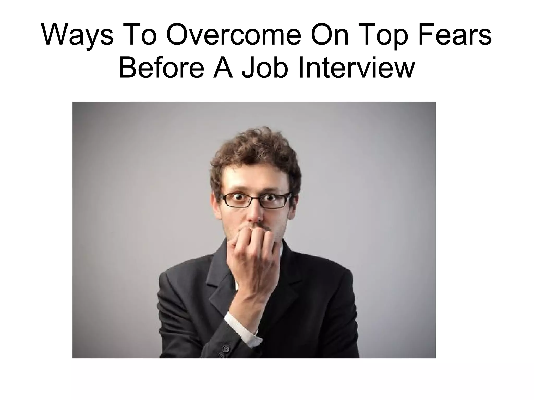 Ways to overcome on top fears before a job interview | PPT