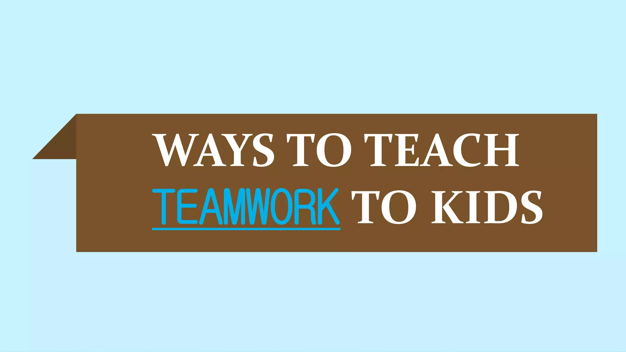 Ways To Teach Teamwork To Kids | PPTX