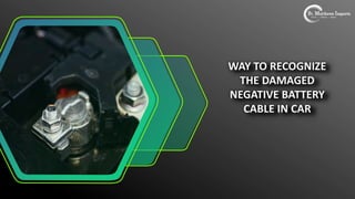 Way to Recognize the Damaged Negative Battery Cable in Car | PPT