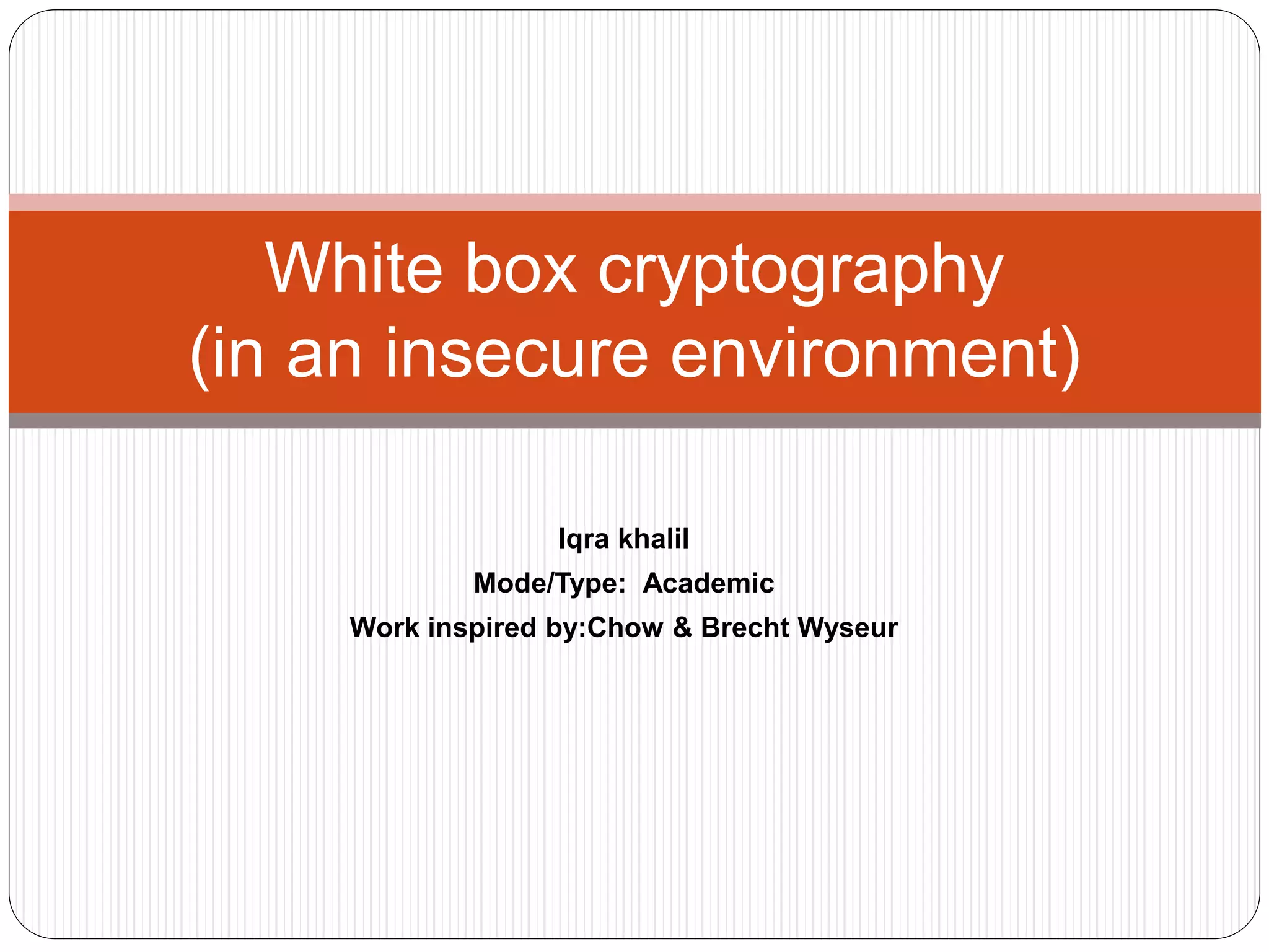White box crytography in an insecure enviroment | PPT