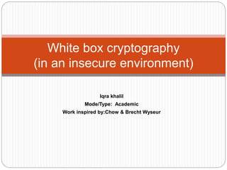 White box crytography in an insecure enviroment | PPT