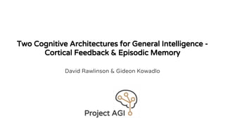 Two Cognitive Architectures for General Intelligence - Cortical Feedback & Episodic Memory | PPT