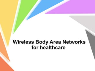Wireless Body Area Networks for healthcare (Wban) | PPTX