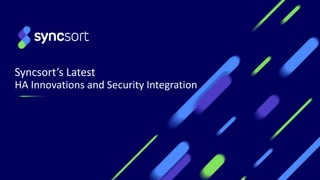 Syncsort’s Latest HA Innovations and Security Integration | PPT