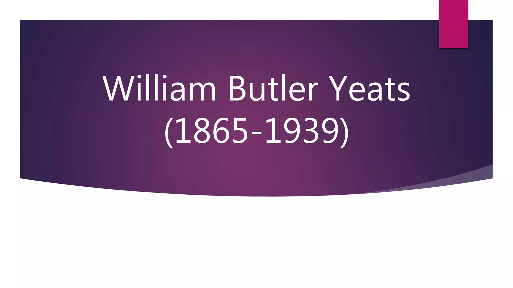 William Butler Yeats, (WB Yeats) | PPTX