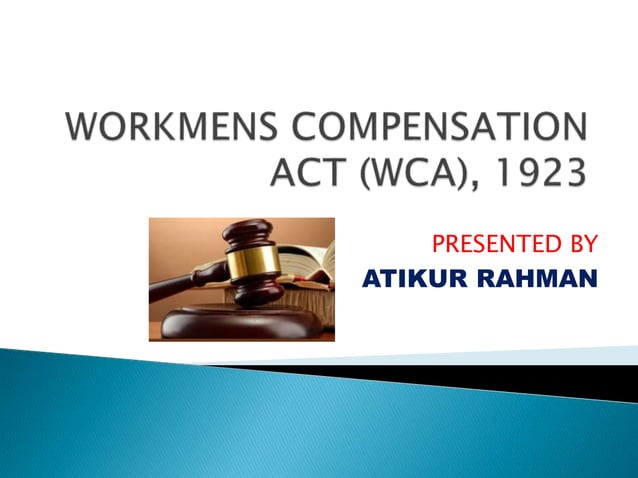 Workmen Compensation act (WCA), 1923 by Atikur Rahman | PPTX