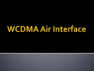 WCDMA Air Interface | PPTX