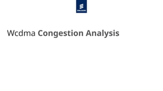 wcdma_Congestion_Analysis part of optimization | PPT | Computer Networking | Computing