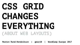 CSS Grid Changes Everything About Web Layouts: WordCamp Europe 2017 | PPT
