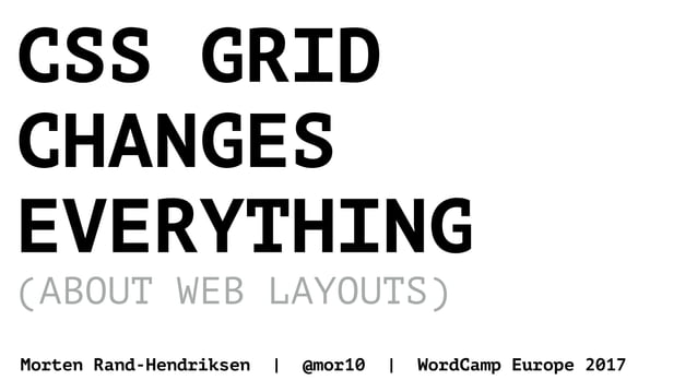 CSS Grid Changes Everything About Web Layouts: WordCamp Europe 2017 | PPT