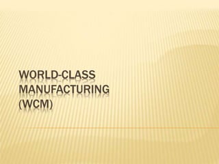 World class manufacturing practices in the SCM-2.pptx