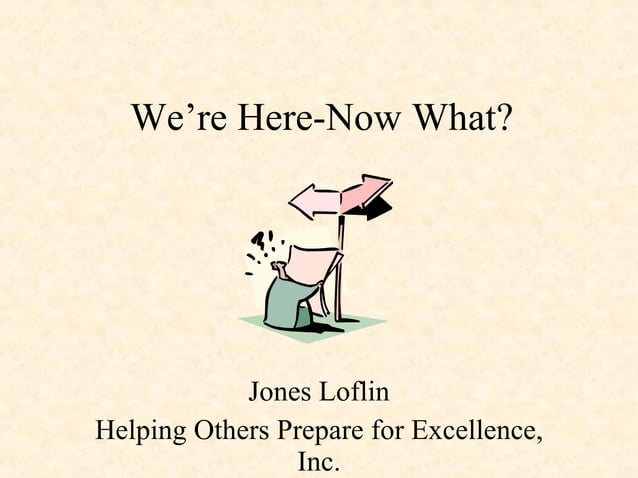 We Are Here Now What | PPT