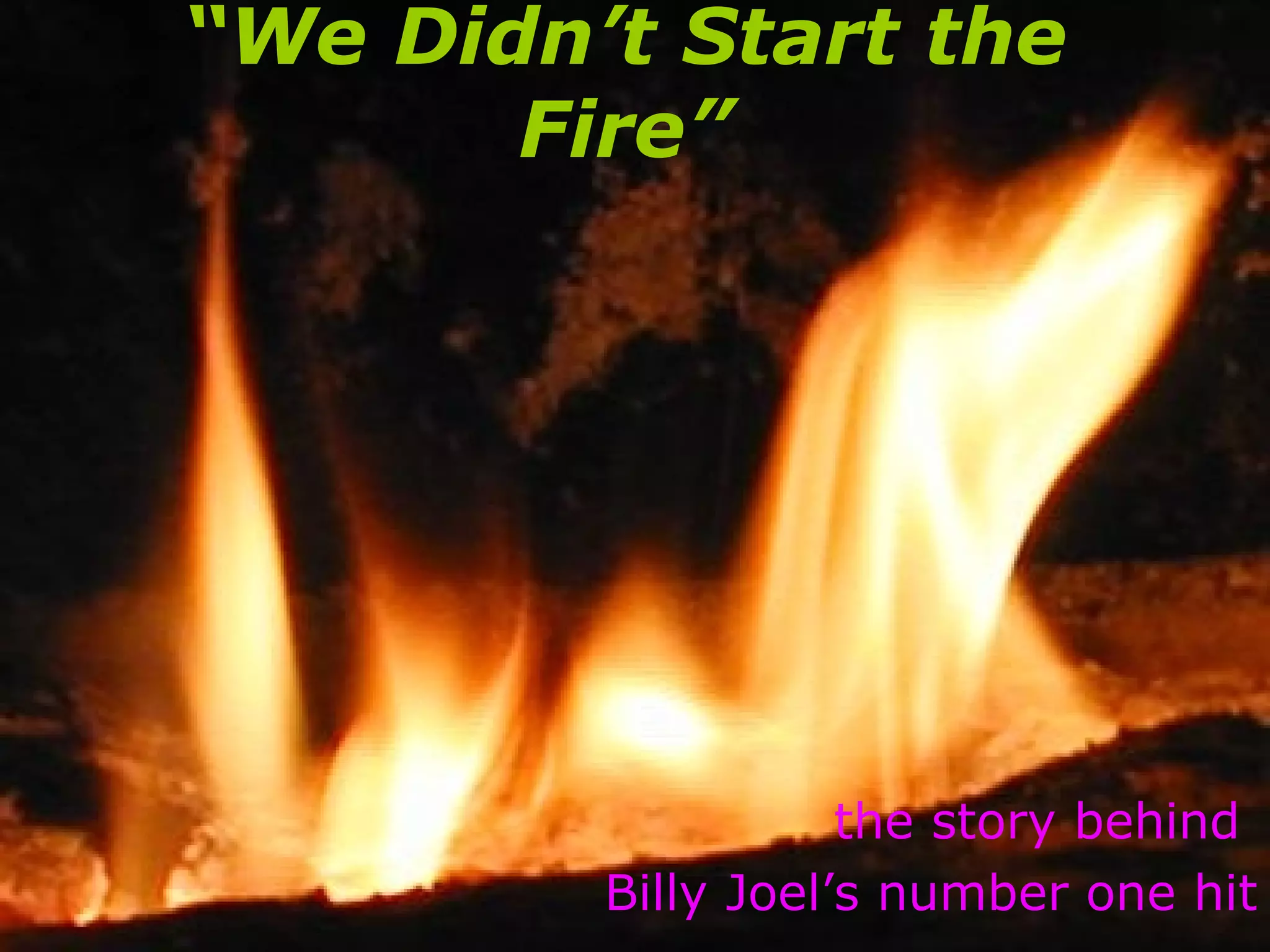 We Didnt Start The Fire | PPT